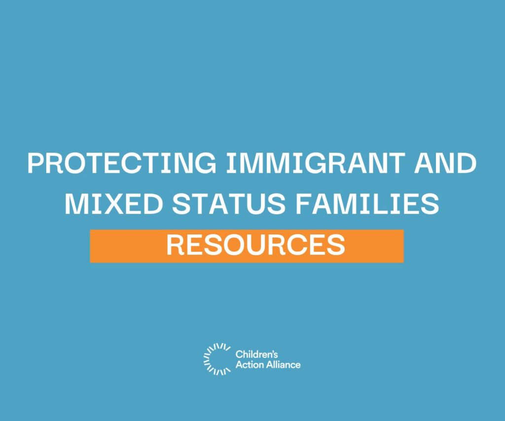Protecting Immigrant and Mixed Status Families - Children's Action Alliance